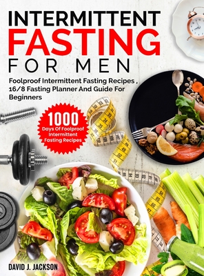 Intermittent Fasting For Men: 1000 Days Of Foolproof Intermittent ...