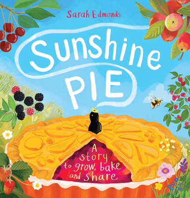 Sunshine Pie: A story to grow, bake and share by Sarah Edmonds | Goodreads