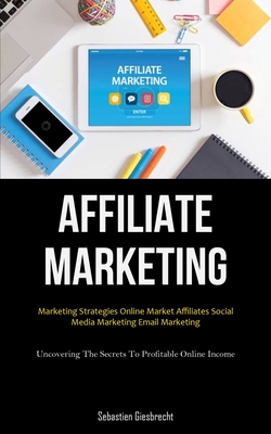 Affiliate Marketing: Marketing Strategies Online Market Affiliates ...