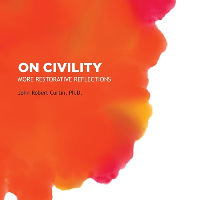 On Civility: More Restorative Reflections: Where has all the civility ...