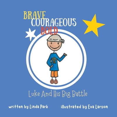 Brave, Courageous and Bold: Luke and His Big Battle by Linda Park ...