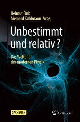 Unbestimmt und relativ?: Das Weltbild der modernen Physik by Helmut ...
