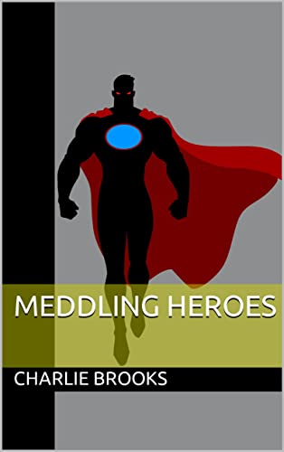 Meddling Heroes by Charlie Brooks | Goodreads