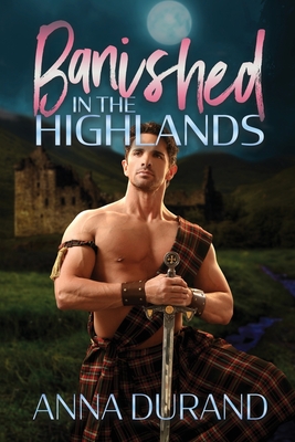 Banished in the Highlands: A Hot Scots Time Travel Prequel by Anna ...