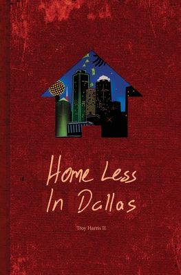 Home Less In Dallas: Earning Your Stripes with Nothing to Lose by Troy Harris II | Goodreads