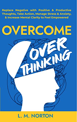 Overcome Overthinking: Replace Negative with Positive & Productive ...