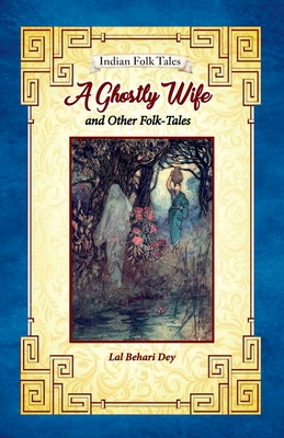 A Ghostly Wife and Other Folk-tales by Lal Behari Day | Goodreads