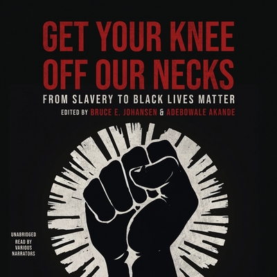 Get Your Knee Off Our Necks: From Slavery to Black Lives Matter by ...