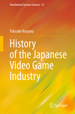 History of the Japanese Video Game Industry by Yusuke Koyama | Goodreads