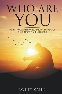 Who Are You: The Spiritual Awakening Self Discovery Guide For ...