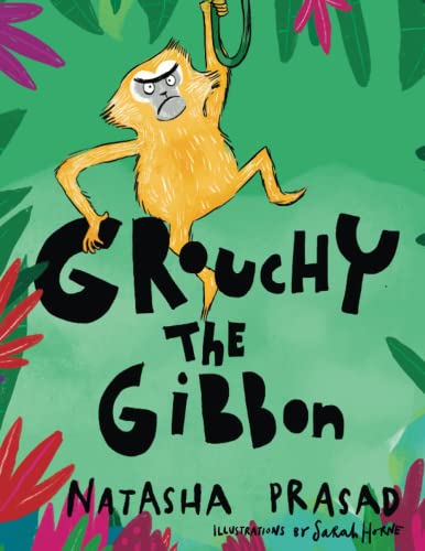 Grouchy the Gibbon by Natasha Prasad | Goodreads