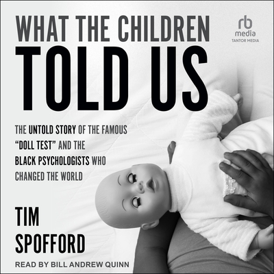 What the Children Told Us: The Untold Story of the Famous Doll Test and ...