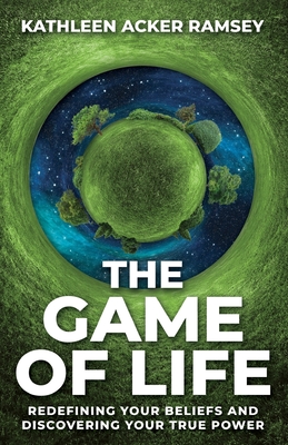 The Game of Life: Redefining Your Beliefs and Discovering Your True ...