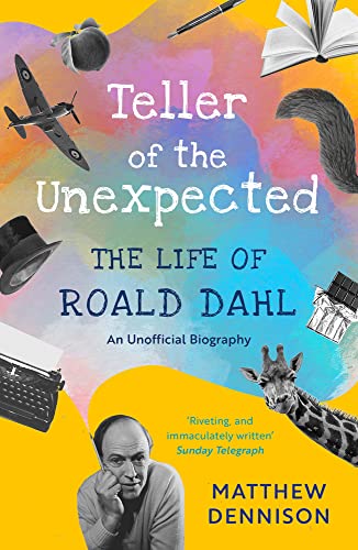 Teller of the Unexpected: The Life of Roald Dahl, An Unofficial ...