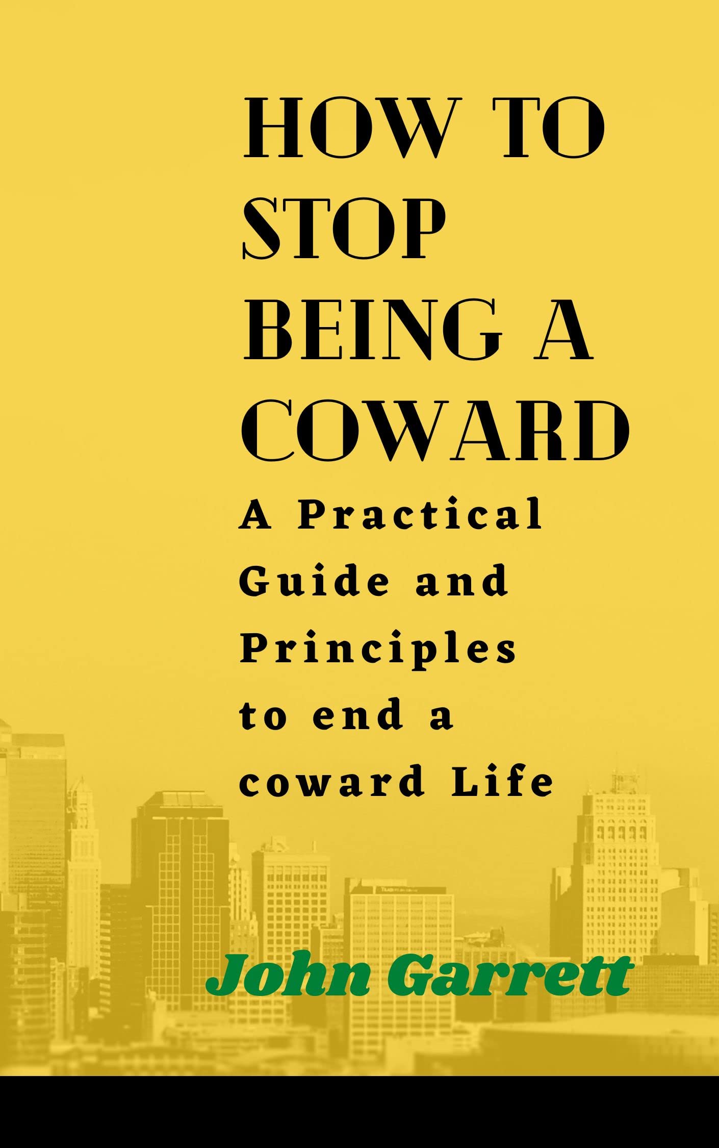 How to stop being a coward:: A Practical Guide and Principles to end a ...
