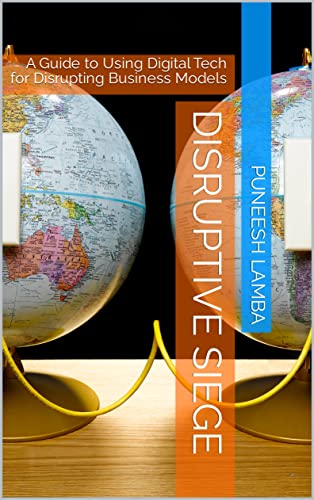 Disruptive Siege: A Guide to Using Digital Tech for Disrupting Business ...