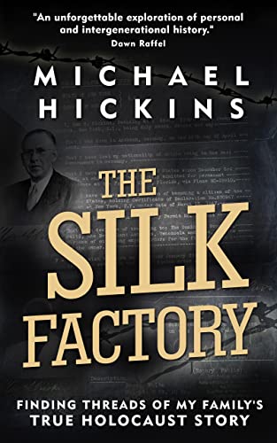 The Silk Factory: Finding Threads of My Family's True Holocaust Story ...