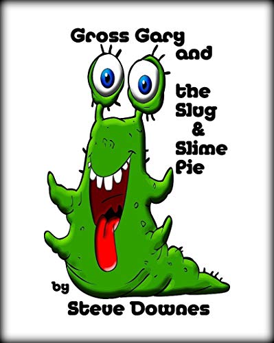 Gross Gary: and The Slug & Slime Pie by Steve Downes | Goodreads
