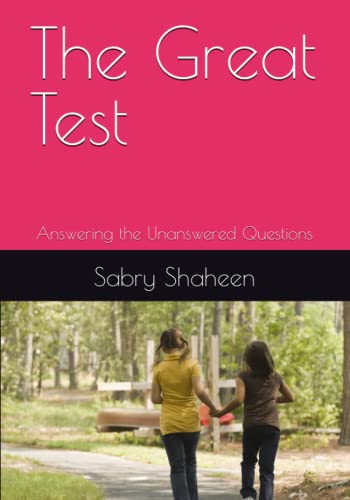 The Great Test: Answering the Unanswered Questions by Sabry Shaheen ...