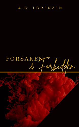Forsaken and Forbidden (Forbidden #2) by A.S. Lorenzen | Goodreads