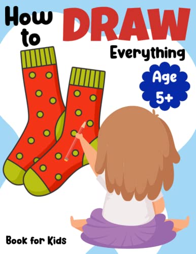 How to Draw Everything for Kids: Simple, Easy and Fun Guide to Drawing ...