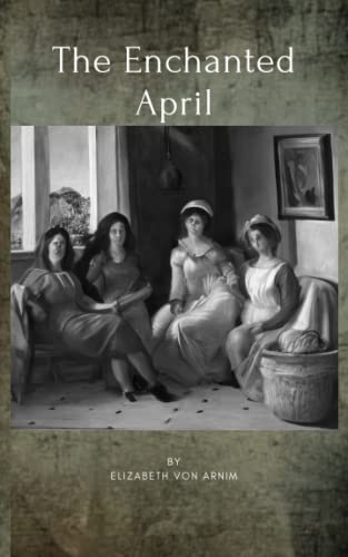 The Enchanted April: A Romantic Novel by Elizabeth von Arnim by ...