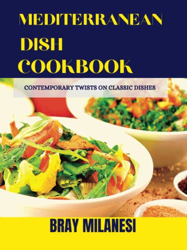 Mediterranean Dish Cookbook: Contemporary Twists On Classic Dishes by ...