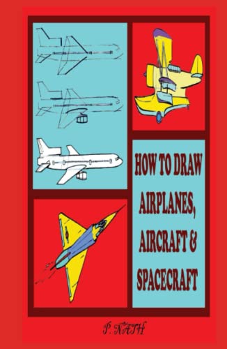 HOW TO DRAW AIRPLANES, AIRCRAFT & SPACECRAFT: The Step-By-Step Method ...