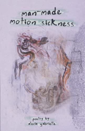 man-made motion sickness: poetry by Alecia Gabrielle by Alecia ...