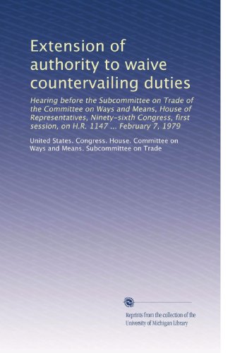Extension of authority to waive countervailing duties by . United ...