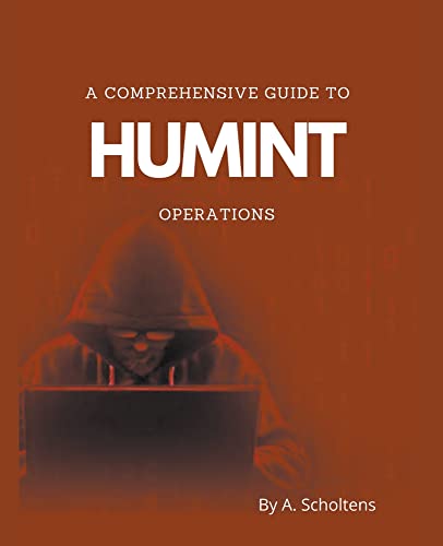 A Comprehensive Guide To Humint Operations By A Scholtens Goodreads