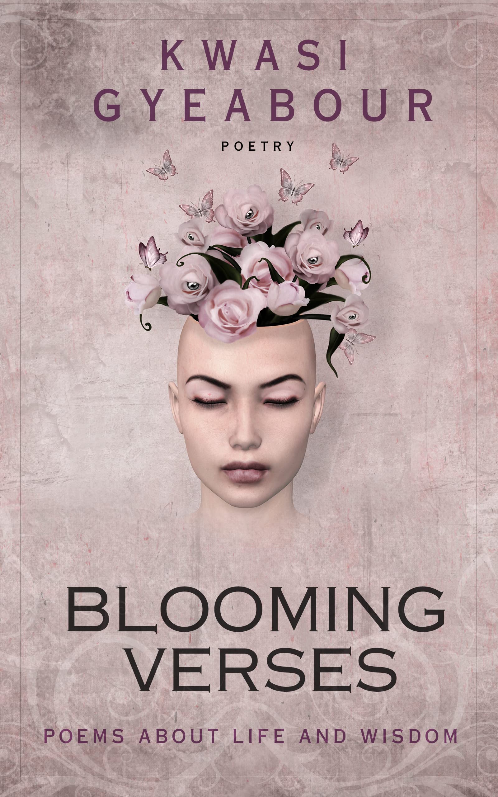 Blooming Verses : Poems about Life and Wisdom by Kwasi Gyeabour | Goodreads