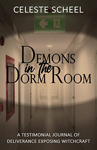 Demons in the Dorm Room – A Testimonial Journey of Deliverance Exposing ...
