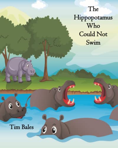 The Hippopotamus Who Could Not Swim by Tim Bales | Goodreads