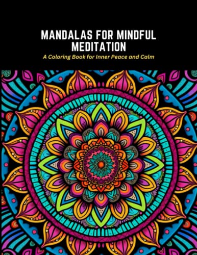 Mandalas for Mindful Meditation: A Coloring Book for Inner Peace and ...