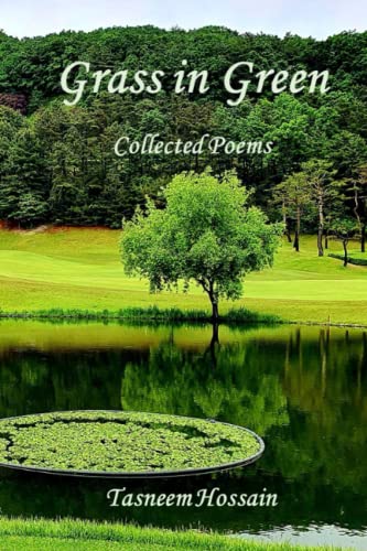 Green in Grass: Collected Poems by Tasneem Hossain | Goodreads