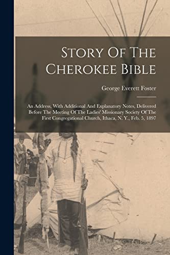 Story Of The Cherokee Bible: An Address, With Additional And ...