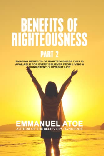 The Benefits Of Righteousness [Part 2]: Amazing Benefits of ...