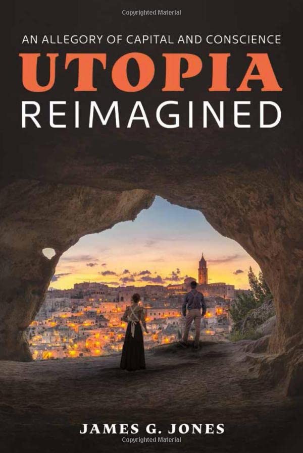 Utopia Reimagined: An Allegory of Capital and Conscience by James G ...