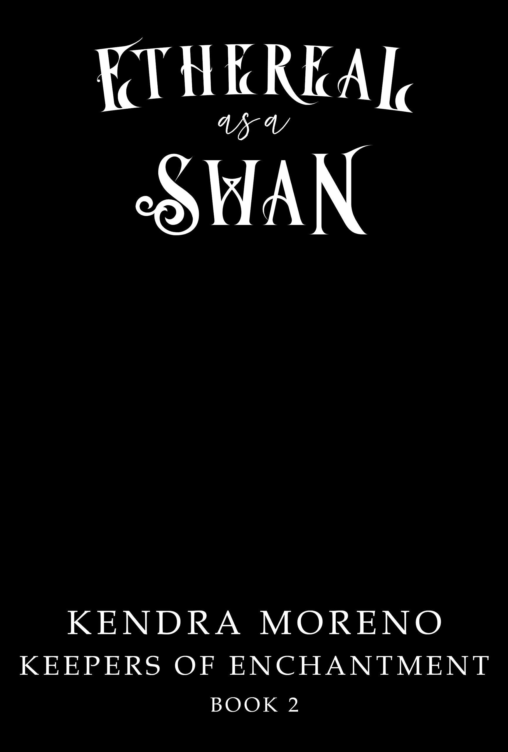 Ethereal as a Swan (Keepers of Enchantment Book 2) by Kendra Moreno ...