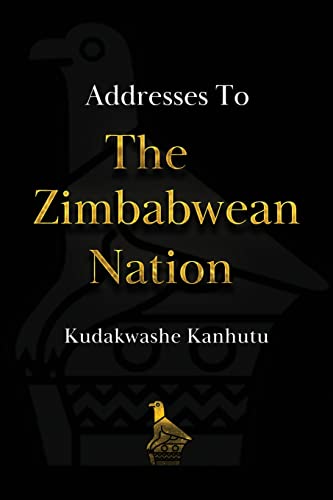 Addresses To The Zimbabwean Nation by Mr Kudakwashe Kanhutu | Goodreads