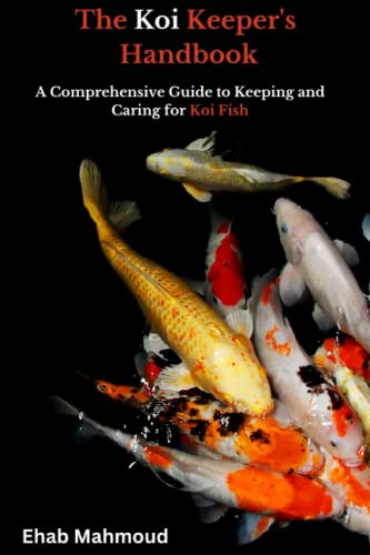 The Koi Keeper's Handbook: A Comprehensive Guide to Keeping and Caring ...