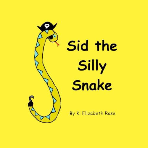 Sid the Silly Snake by K. Elizabeth Rose | Goodreads