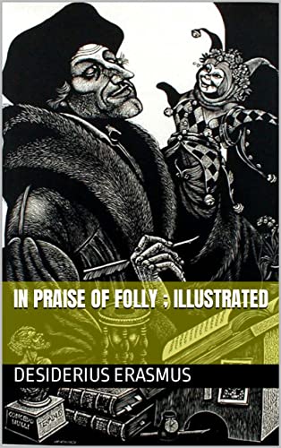 In Praise of Folly ; Illustrated by Erasmus | Goodreads
