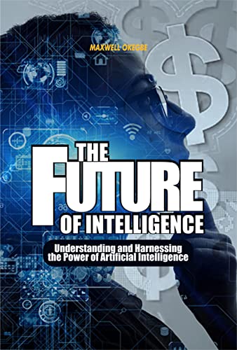 The Future of Intelligence: Understanding and Harnessing the Power of ...