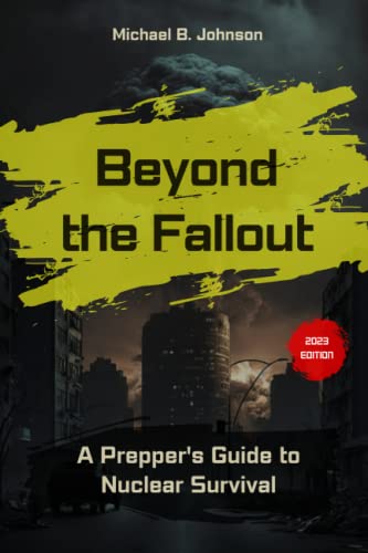 Beyond The Fallout: A Prepper's Guide to Nuclear Survival by Michael B ...