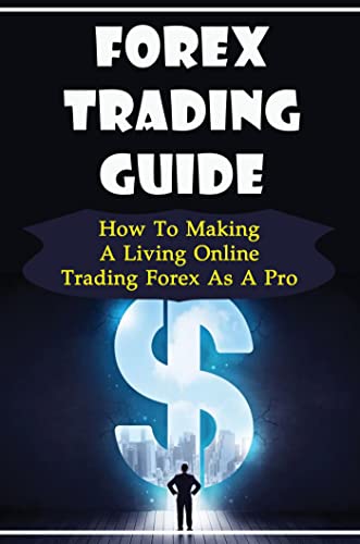 Forex Trading Guide: How To Making A Living Online Trading Forex As A ...