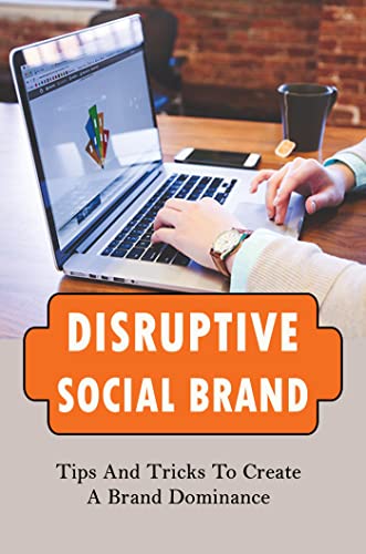 Disruptive Social Brand: Tips And Tricks To Create A Brand Dominance by ...