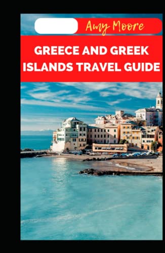 GREECE AND GREEK ISLANDS TRAVEL GUIDE: An Unforgettable Journey Through ...