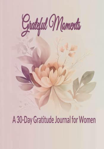 Grateful Moments: A 30-Day Gratitude Journal for Women by Charlotte ...
